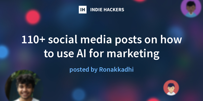 110+ social media posts on how to use AI for marketing - Indie Hackers