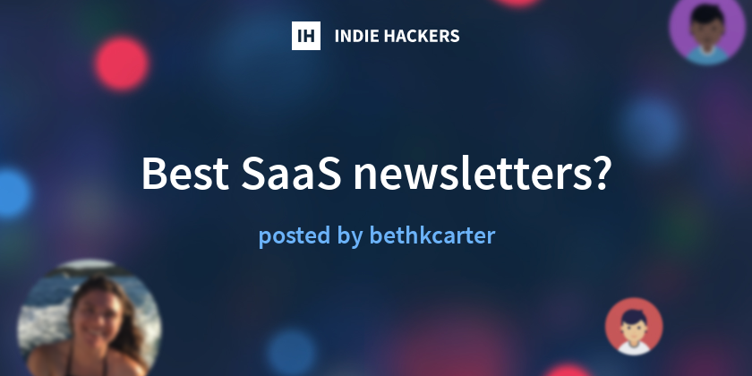 Best SaaS newsletters? - Indie Hackers