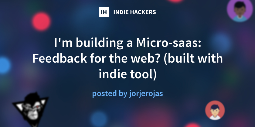I'm building a Micro-saas: Feedback for the web? (built with indie tool) - Indie Hackers
