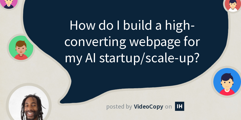 How do I build a high-converting webpage for my AI startup/scale-up? - Indie Hackers