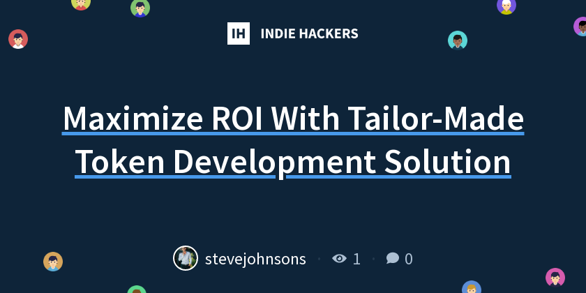 Maximize ROI With Tailor-Made Token Development Solution - Indie Hackers