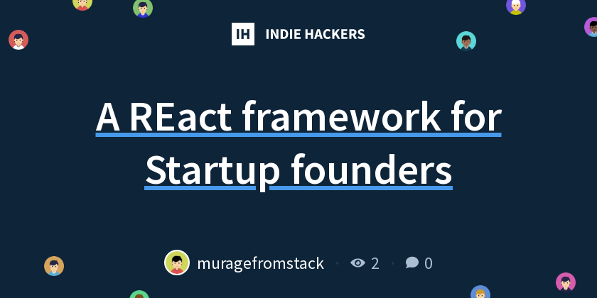 A REact framework for Startup founders - Indie Hackers