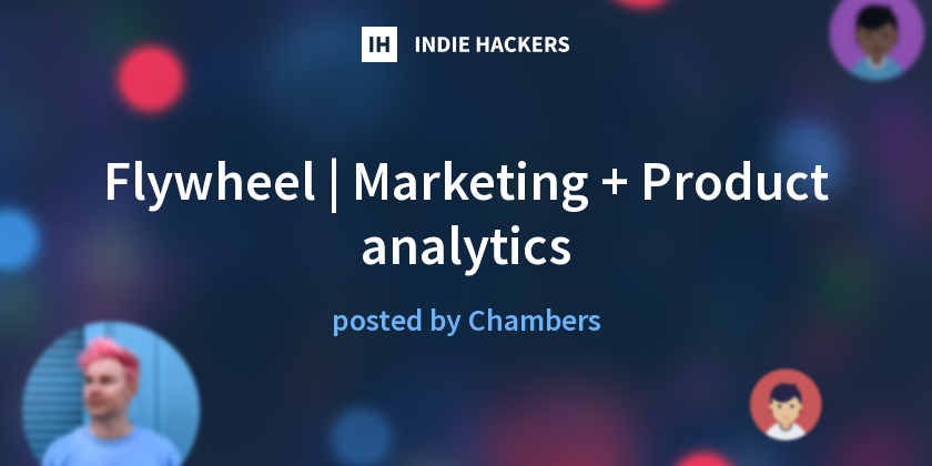 Flywheel | Marketing + Product analytics - Indie Hackers