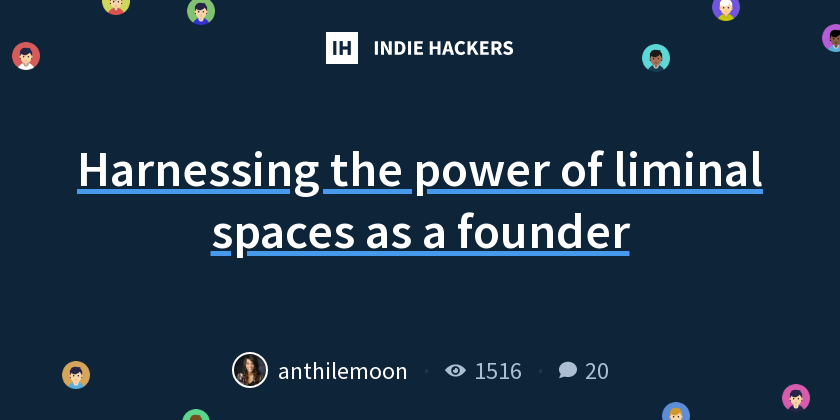 Harnessing the power of liminal spaces as a founder - Indie Hackers