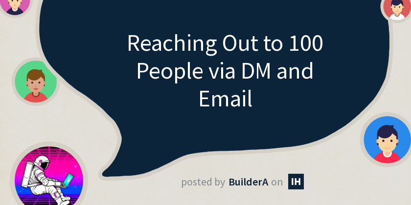 Reaching Out to 100 People via DM and Email - Indie Hackers