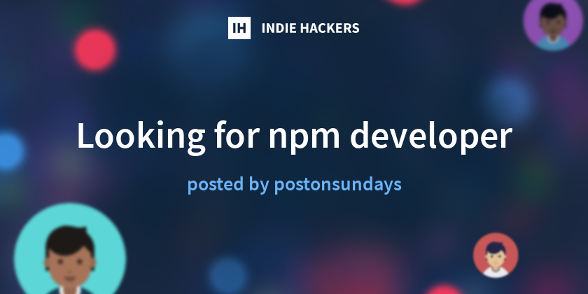 Looking for npm developer - Indie Hackers