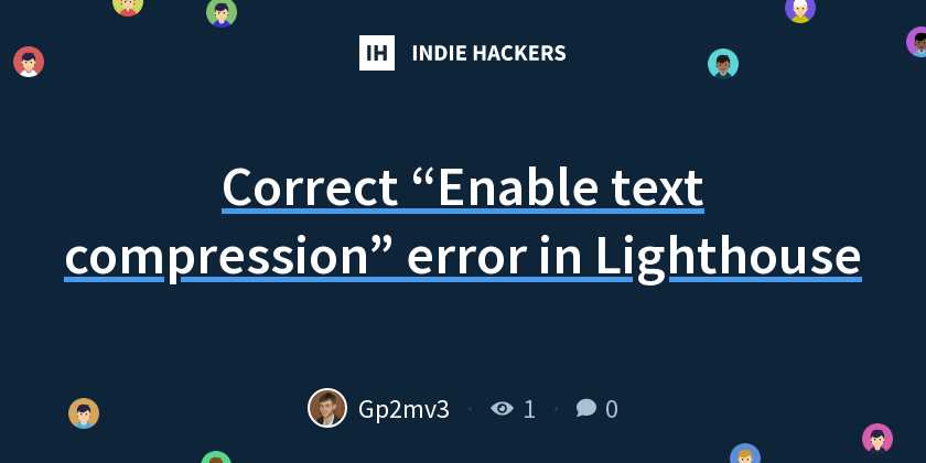 Correct “Enable text compression” error in Lighthouse - Indie Hackers