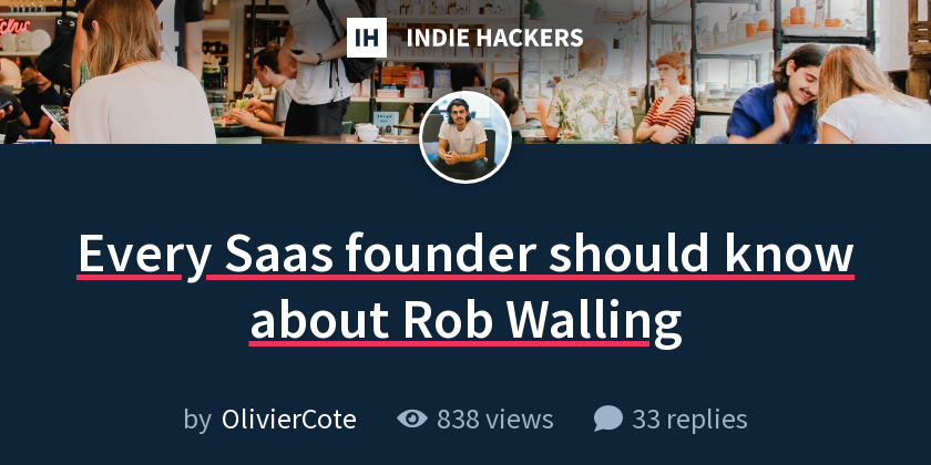Every Saas founder should know about Rob Walling - Indie Hackers