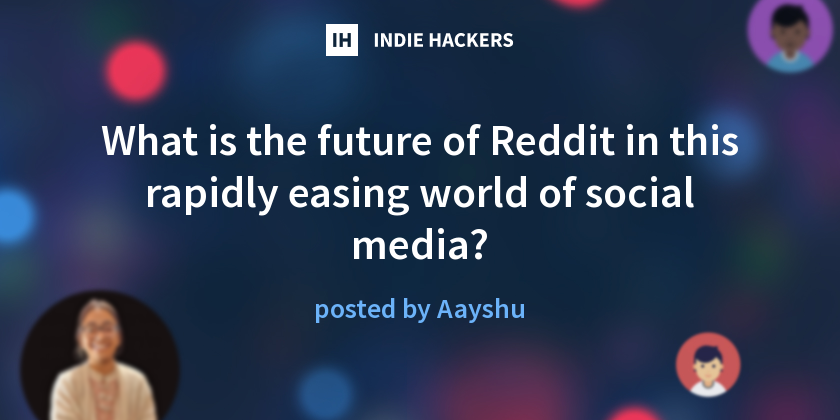 What is the future of Reddit in this rapidly easing world of social ...