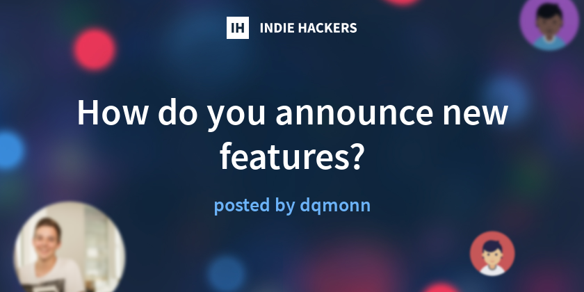 How do you announce new features? - Indie Hackers
