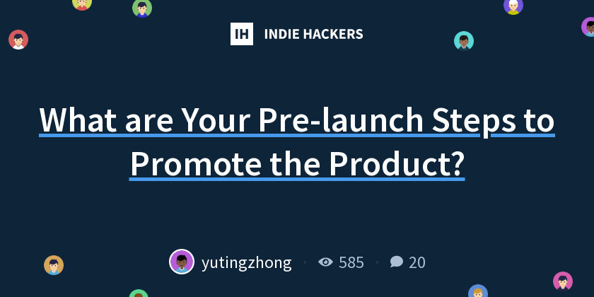 What are Your Pre-launch Steps to Promote the Product? - Indie Hackers