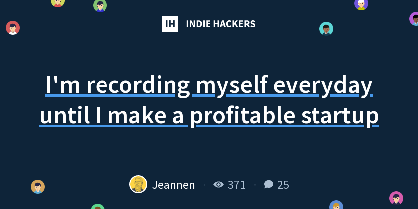 I'm recording myself everyday until I make a profitable startup - Indie ...