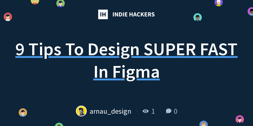 9 Tips To Design SUPER FAST In Figma - Indie Hackers