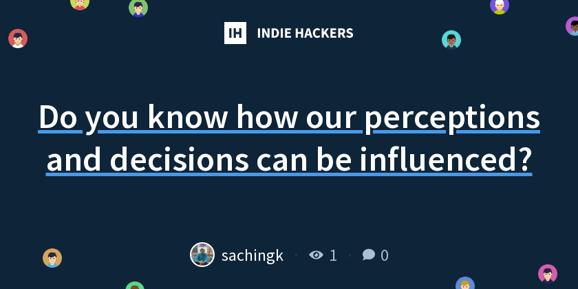 Do you know how our perceptions and decisions can be influenced ...