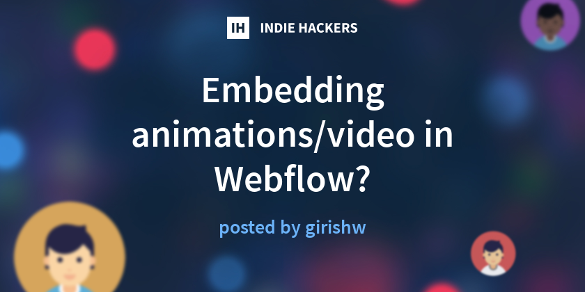 Embedding animations/video in Webflow? - Indie Hackers