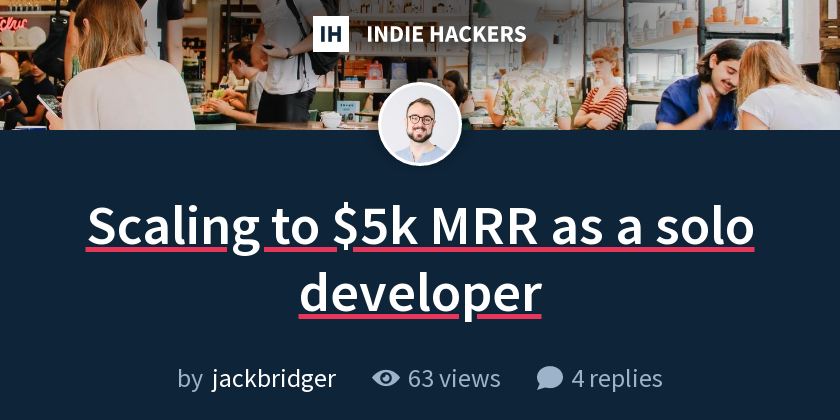 Scaling to $5k MRR as a solo developer - Indie Hackers