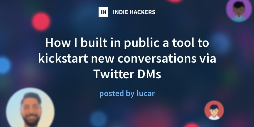 How I built in public a tool to kickstart new conversations via Twitter DMs - Indie Hackers