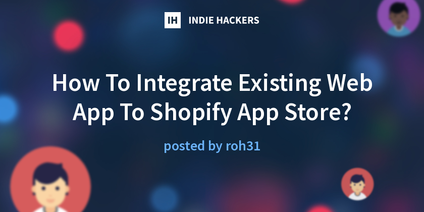 How To Integrate Existing Web App To Shopify App Store? - Indie Hackers
