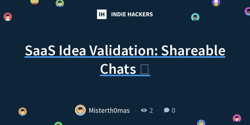 SaaS Idea Validation: Shareable Chats 💬 - Indie Hackers