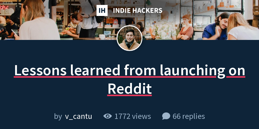 Lessons learned from launching on Reddit - Indie Hackers