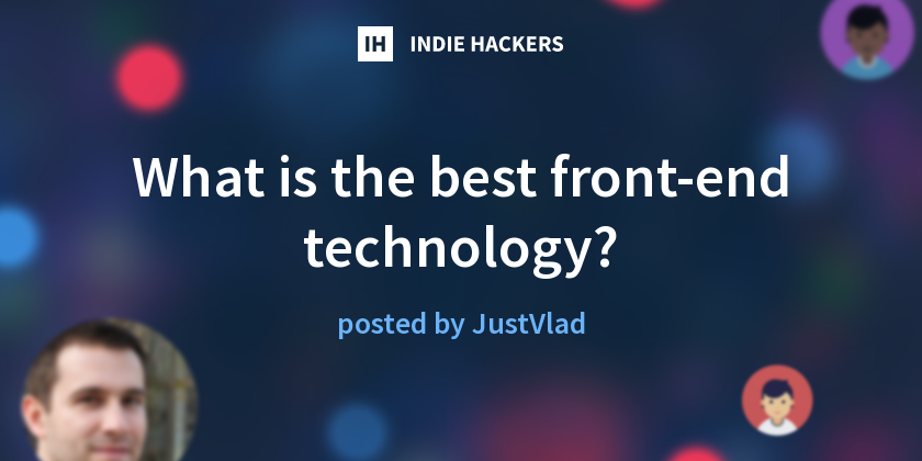 What is the best front-end technology? - Indie Hackers