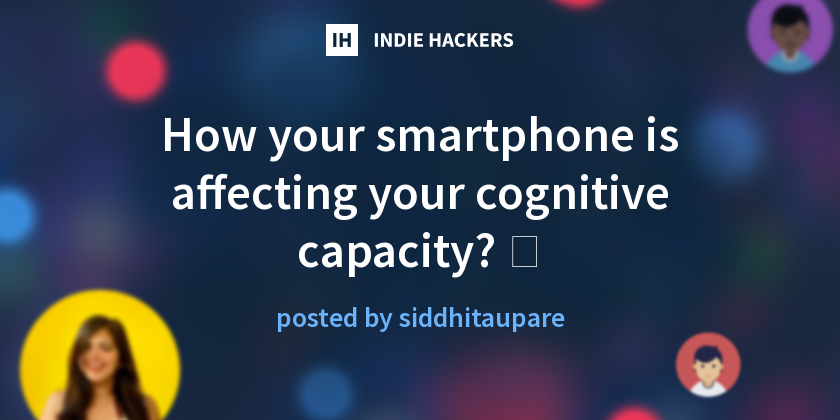 How Your Smartphone Is Affecting Your Cognitive Capacity 🧠