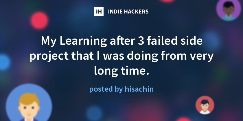 My Learning after 3 failed side project that I was doing from very long time. - Indie Hackers