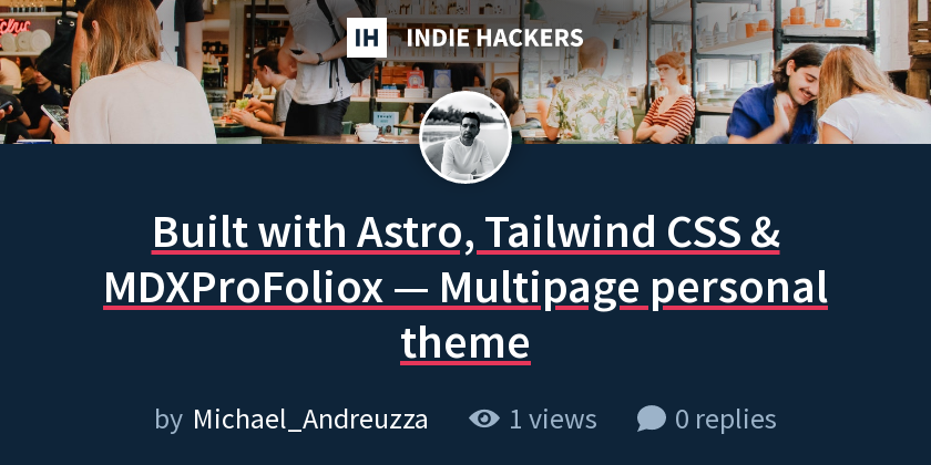 Built With Astro Tailwind Css And Mdxprofoliox — Multipage Personal Theme Indie Hackers