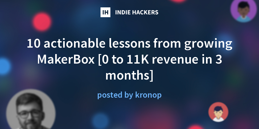 10 actionable lessons from growing MakerBox [0 to 11K revenue in 3 months] - Indie Hackers