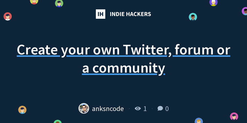 Create your own Twitter, forum or a community - Indie Hackers