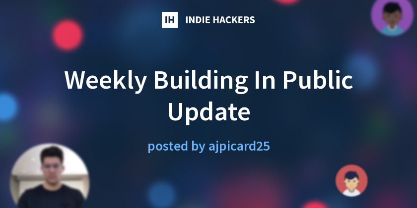 Weekly Building In Public Update - Indie Hackers