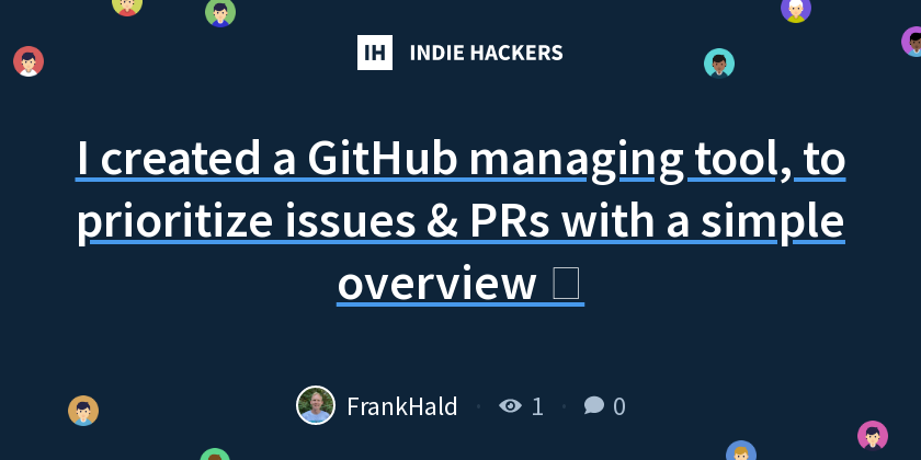 I created a GitHub managing tool, to prioritize issues & PRs with a simple overview 🚀 - Indie ...