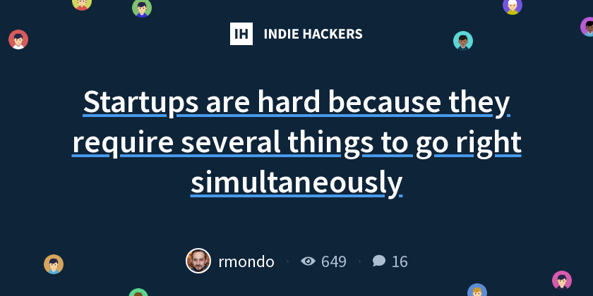 Startups are hard because they require several things to go right ...