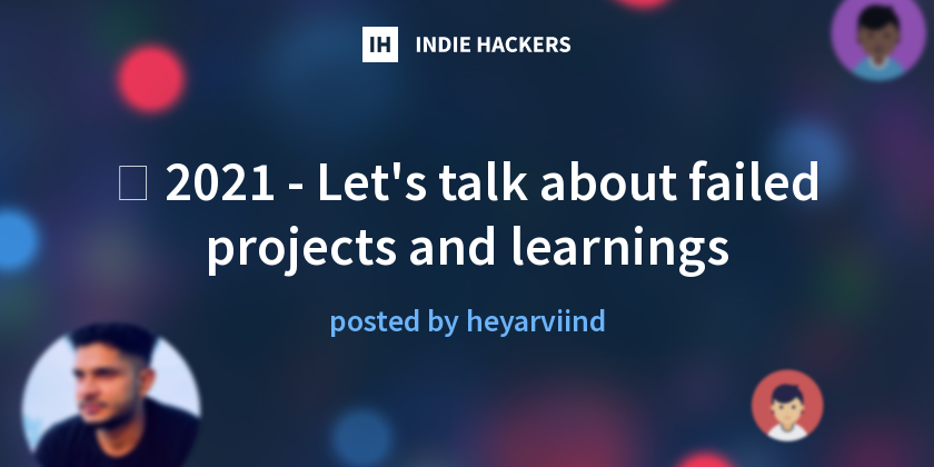 ёясл 2021 Let S Talk About Failed Projects And Learnings Indie Hackers