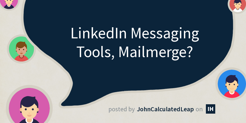 LinkedIn Messaging Tools, Mailmerge? - Indie Hackers