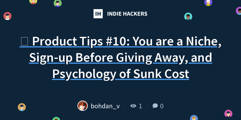 💡 Product Tips #10: You are a Niche, Sign-up Before Giving Away, and ...