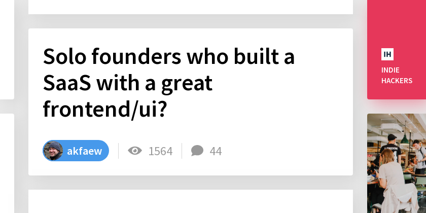 Solo founders who built a SaaS with a great frontend/ui? - Indie Hackers