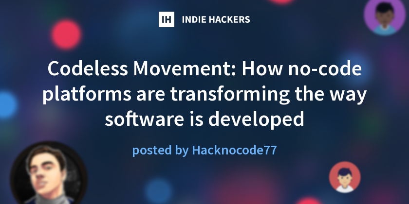 Codeless Movement: How no-code platforms are transforming the way software is developed - Indie ...