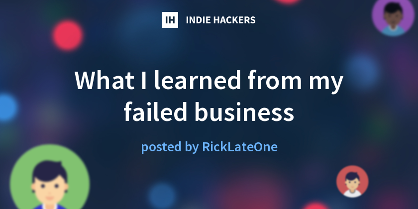 What I learned from my failed business - Indie Hackers