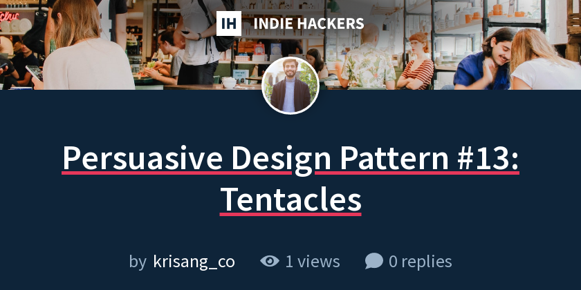 Persuasive Design Pattern #13: Tentacles - Indie Hackers