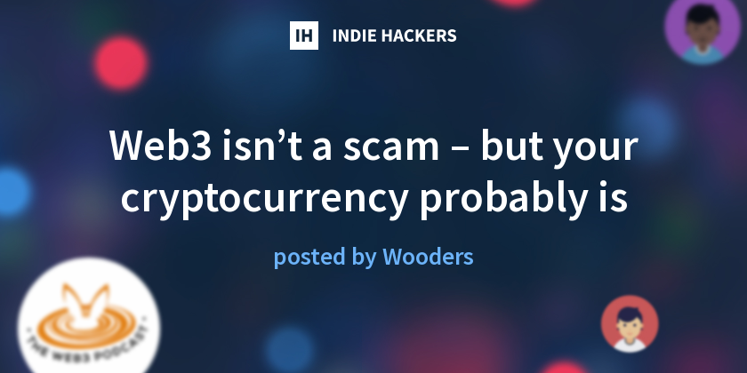 Web3 isn’t a scam – but your cryptocurrency probably is - Indie Hackers