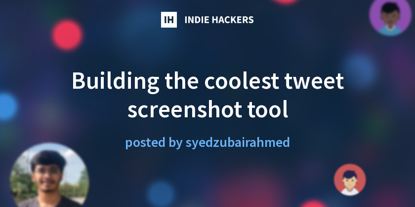 Building the coolest tweet screenshot tool - Indie Hackers