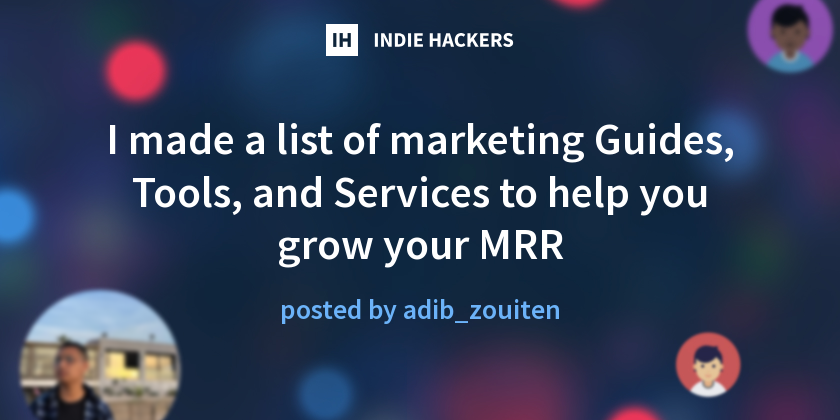I made a list of marketing Guides, Tools, and Services to help you grow your MRR - Indie Hackers