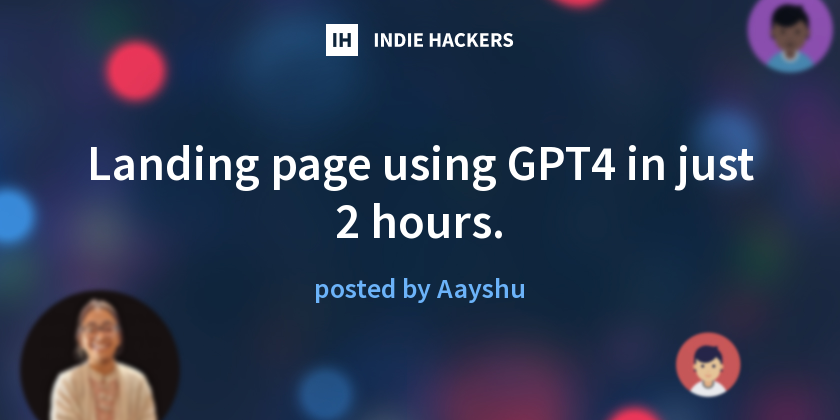 Landing page using GPT4 in just 2 hours. - Indie Hackers