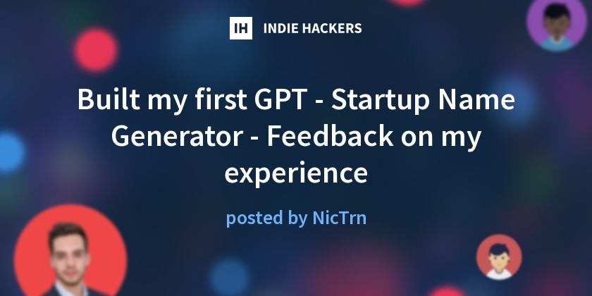 Built my first GPT - Startup Name Generator - Feedback on my experience - Indie Hackers