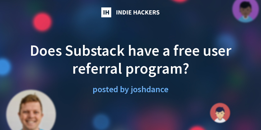 Does Substack have a free user referral program? - Indie Hackers
