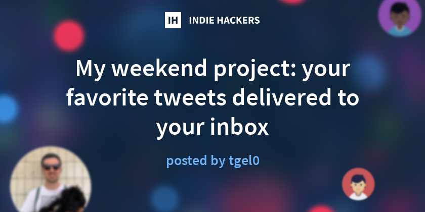 My weekend project: your favorite tweets delivered to your inbox - Indie Hackers