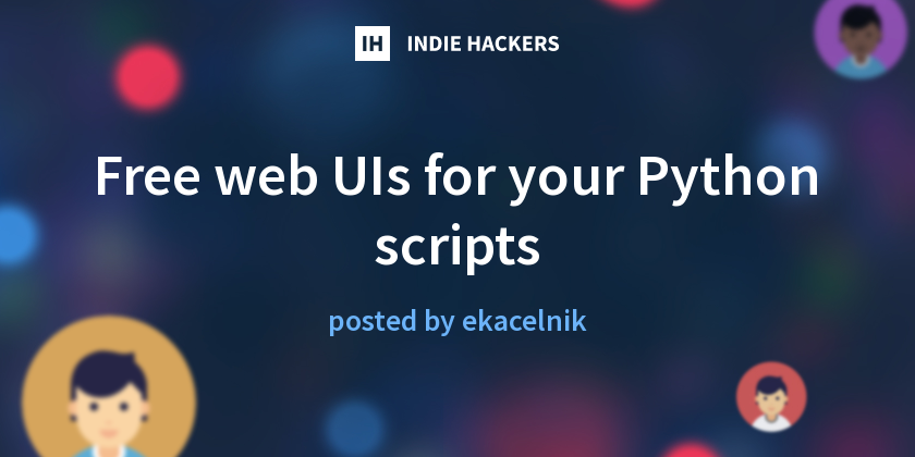 Free Web Uis For Your Python Scripts Indie Hackers 5328