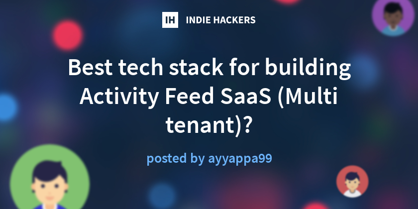 Best tech stack for building Activity Feed SaaS (Multi tenant)? - Indie ...