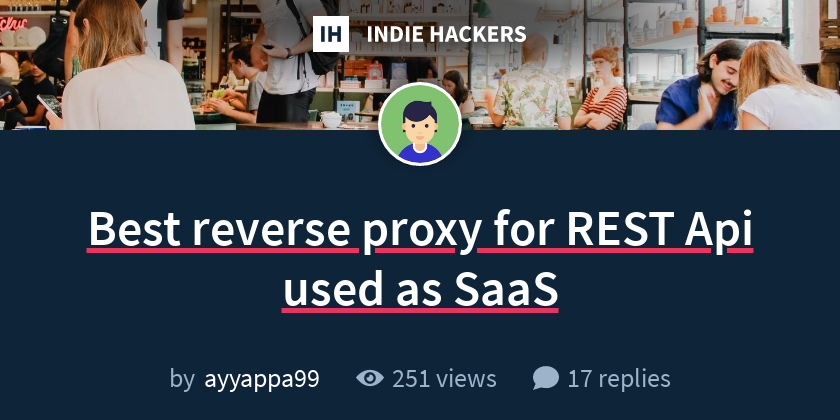 Best reverse proxy for REST Api used as SaaS - Indie Hackers